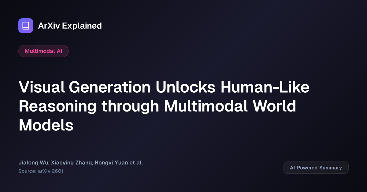 Visual Generation Unlocks Human-Like Reasoning through Multimodal World ...